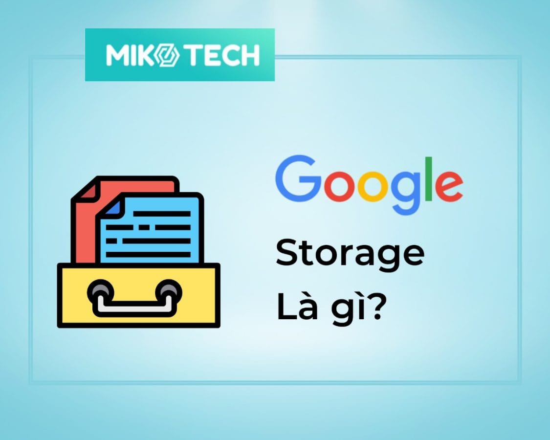 Google Storage là gì? Những tính năng và lợi ích khi sử dụng